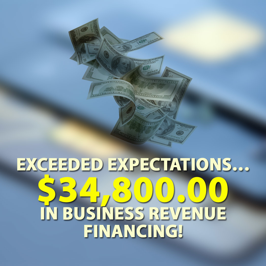 Exceeded expectations… $34,800.00 in Business Revenue financing ...